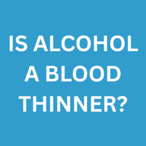 Is Alcohol a Blood Thinner? Its Effects on Clotting, Cardiovascular ...